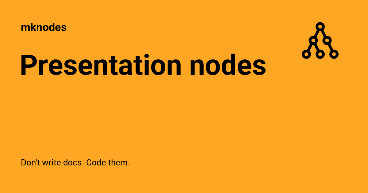 Presentation nodes - mknodes